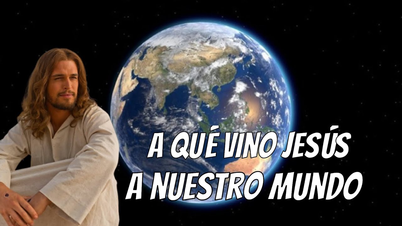 ¿A qué vino Jesús a la Tierra? - Evangélico - Todo sobre la Biblia