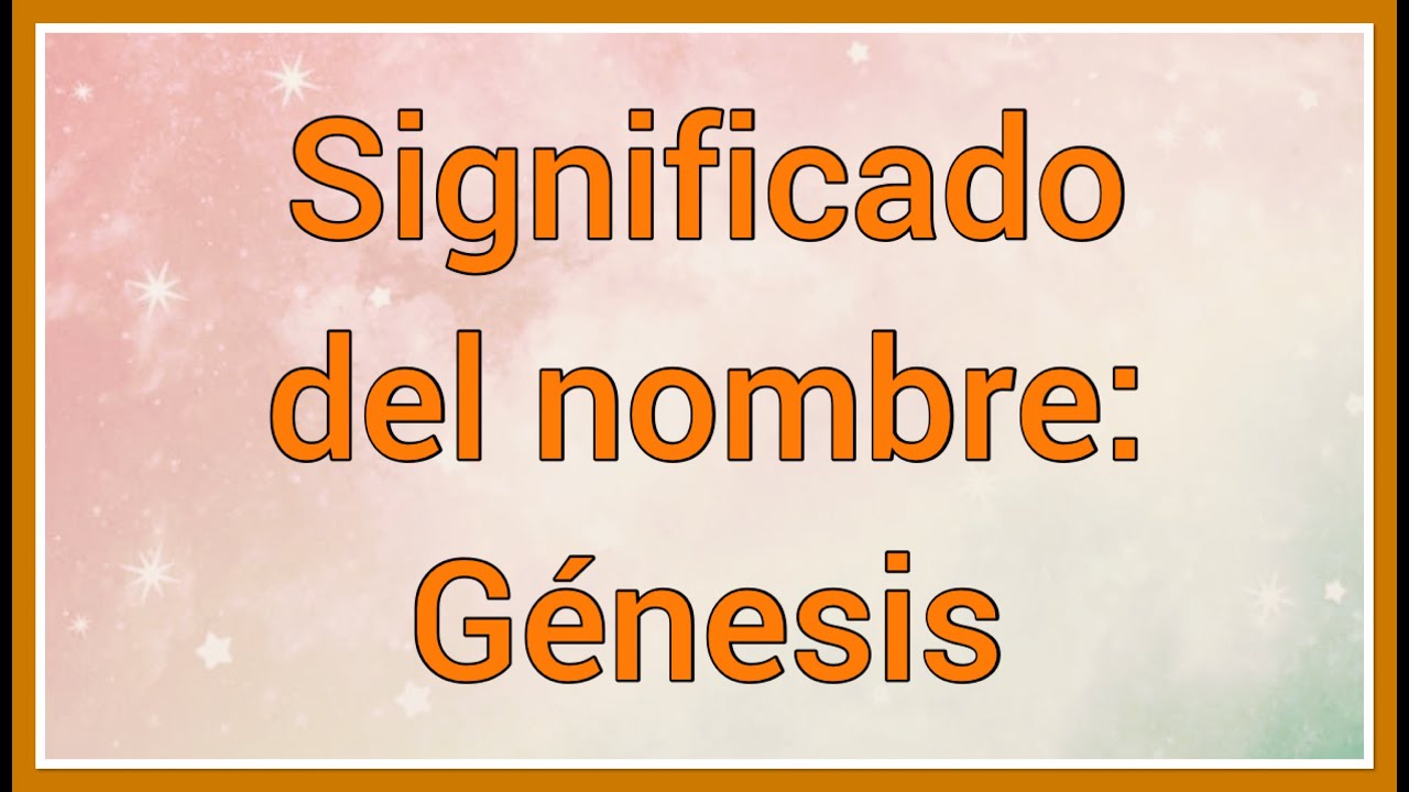 ¿Qué significa el nombre Génesis? - Evangélico - Todo sobre la Biblia